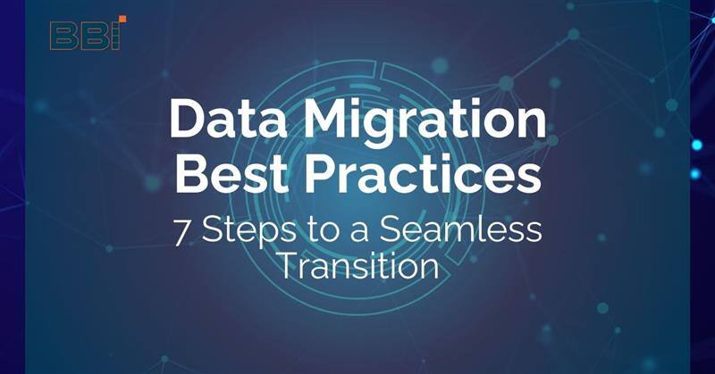 Data Migration Best Practices 7 Steps To A Seamless Transition